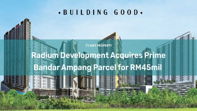 Radium Development Acquires Prime Bandar Ampang Parcel for RM45 Million - MET Property