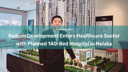 Radium Development Enters Healthcare Sector with Planned 140-Bed Hospital in Melaka - MET Property