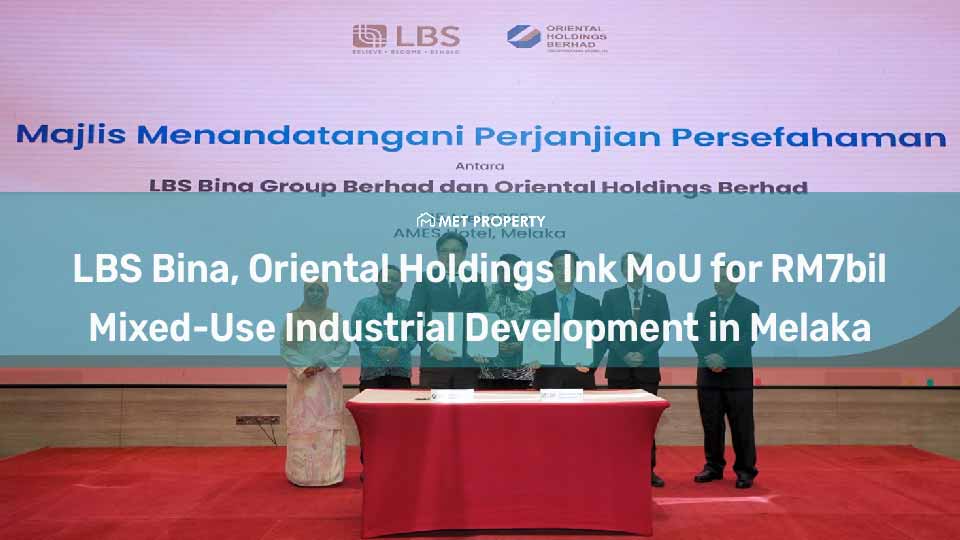 LBS Bina, Oriental Holdings Ink MoU for RM7 Billion Mixed-Use Industrial Development in Melaka ...